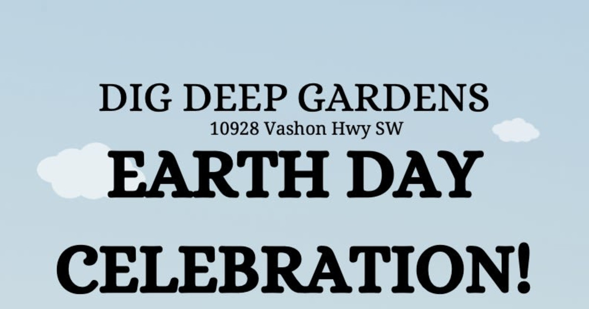 Earth Day Celebration in Vashon at Dig Deep Gardens
