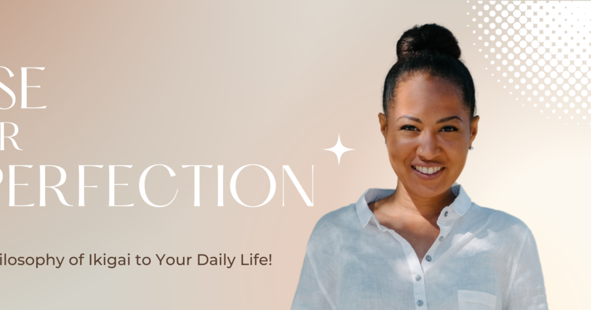 Purpose Over Perfection: Applying the Japanese Philosophy of