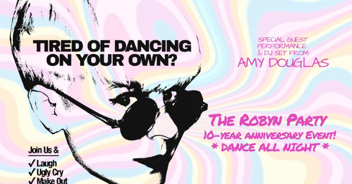 The Robyn Party: 10th Anniversary All Night Party w/Amy Douglas!