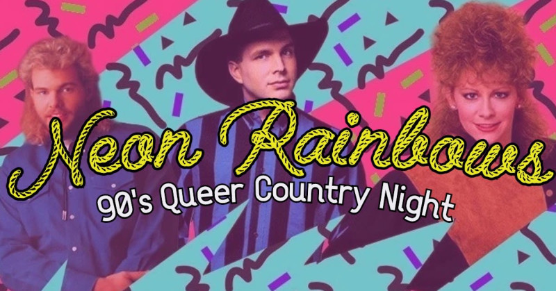Neon Rainbow 90's Queer Country Night & The Gay Ole Opry Drag Show