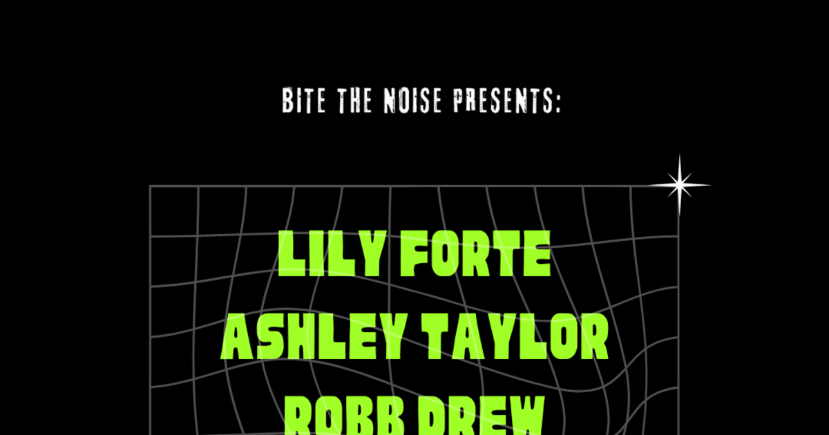 Bite The Noise Presents: Lily Forte, Ashley Taylor, Robb Drew,