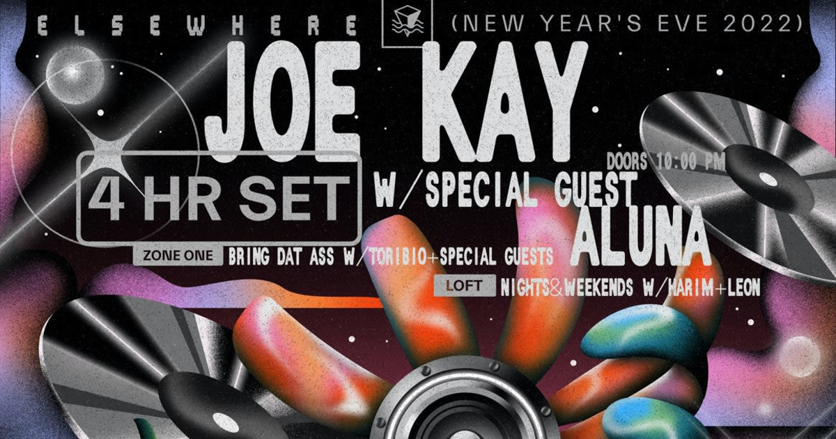 Elsewhere New Years Eve w/ Joe Kay (4 Hour Set), Aluna, Bring Dat