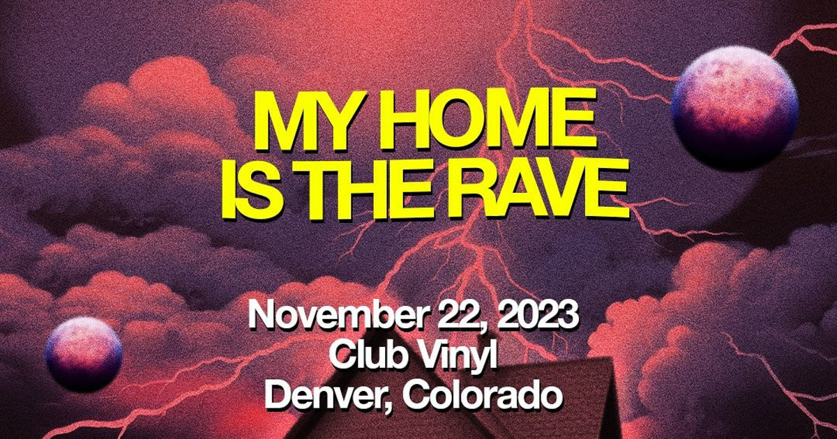 Hedex Presents: My Home Is The Rave in Denver at Club Vinyl