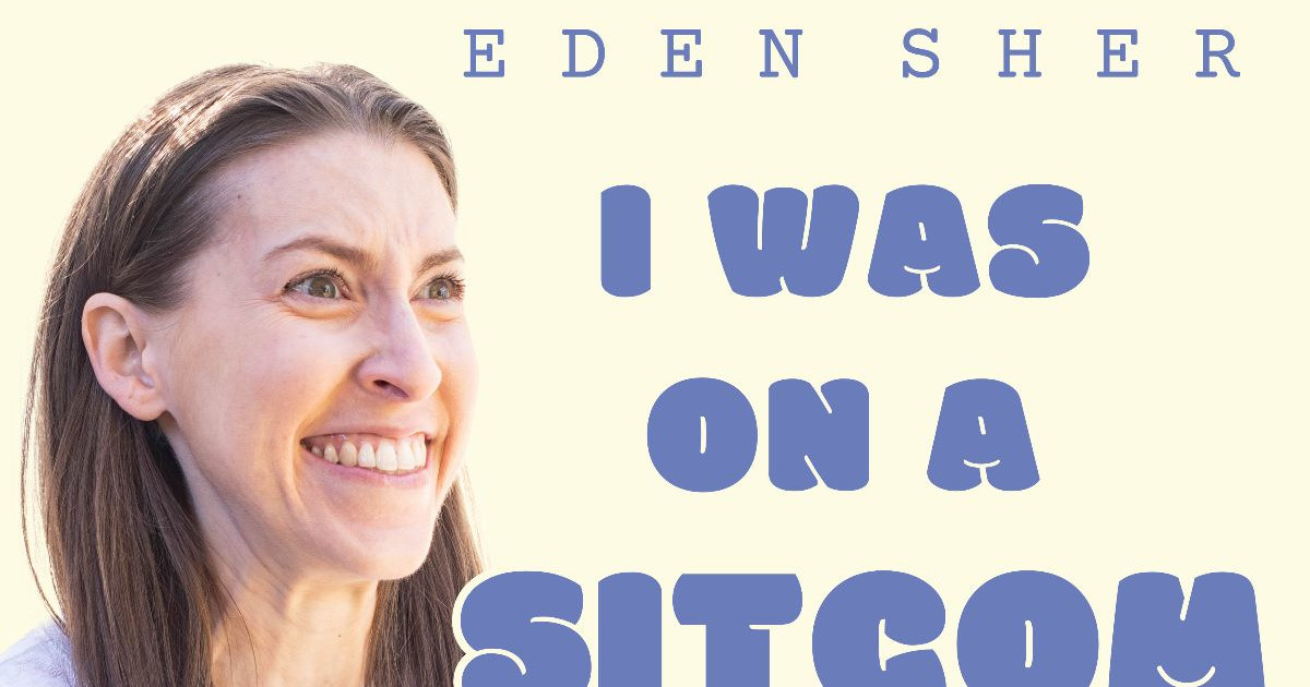 Eden Sher: I Was on a Sitcom in Seattle at Here-After