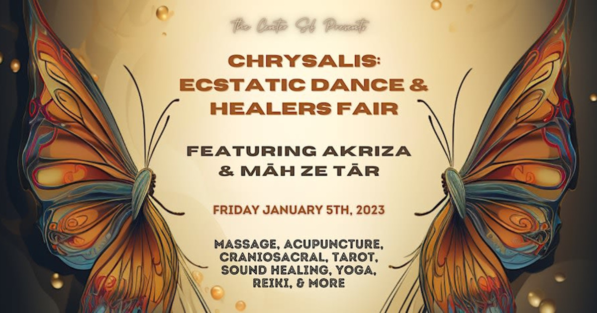 CHRYSALIS: Ecstatic Dance & Healers Fair with Māh Ze Tār & Akriza