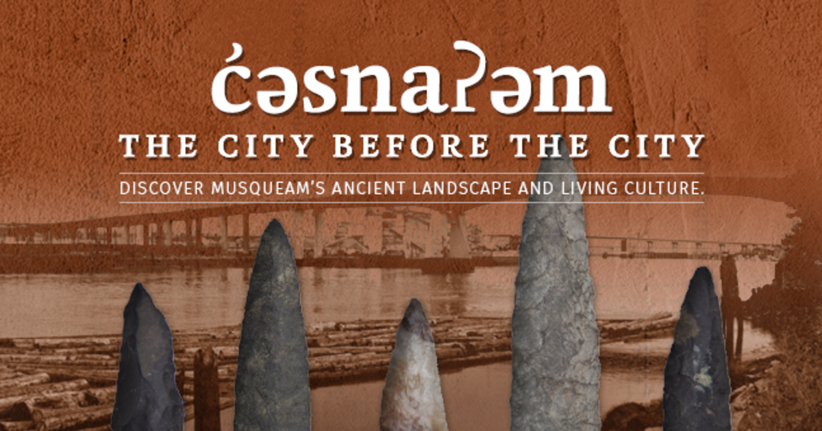 c̓əsnaʔəm, the city before the city in Vancouver at Museum of