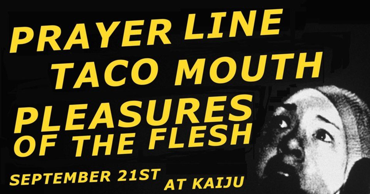 Prayer Line, Taco Mouth, Pleasures of The Flesh in Louisville at