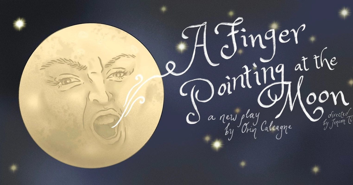 A Finger Pointing At The Moon: A New Play by Orin Calcagne in Los
