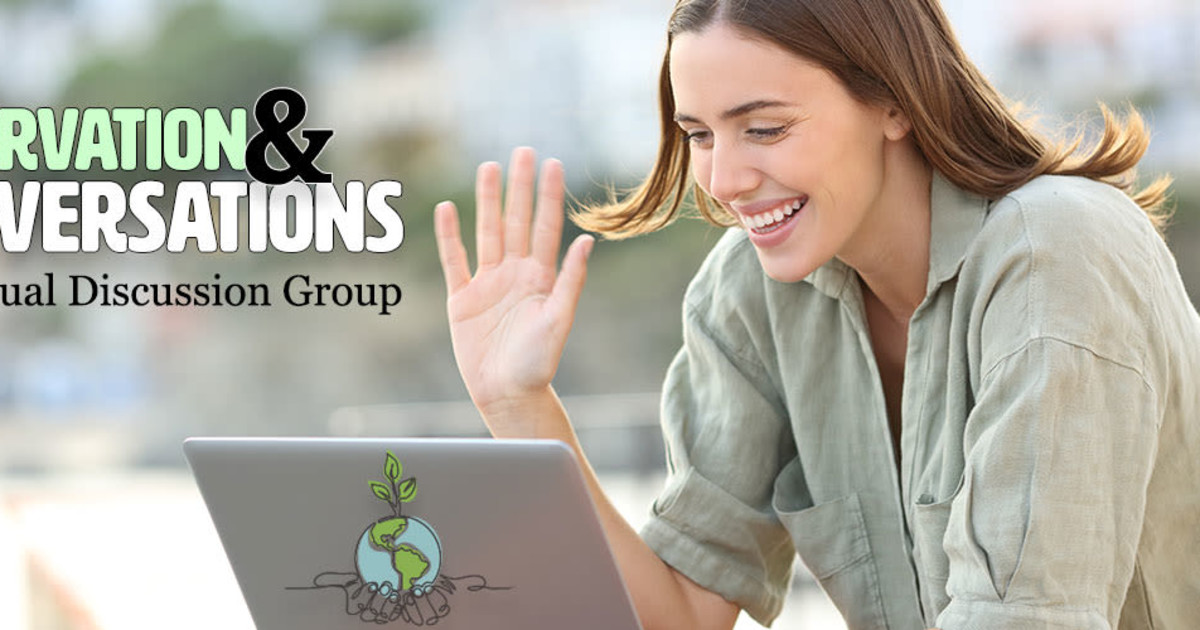 Conservation and Conversations: August 2024 (Virtual Session)