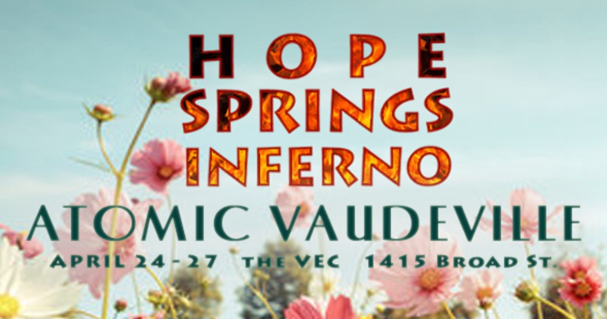 Atomic Vaudeville Spring Cabaret: Hope Springs Inferno in