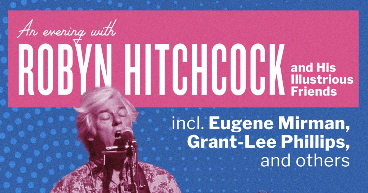An Evening with Robyn Hitchcock and His Illustrious Friends in