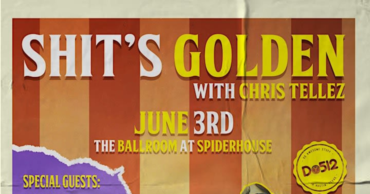 Shit's Golden w/ Chris Tellez in Austin at 29th Street Ballroom