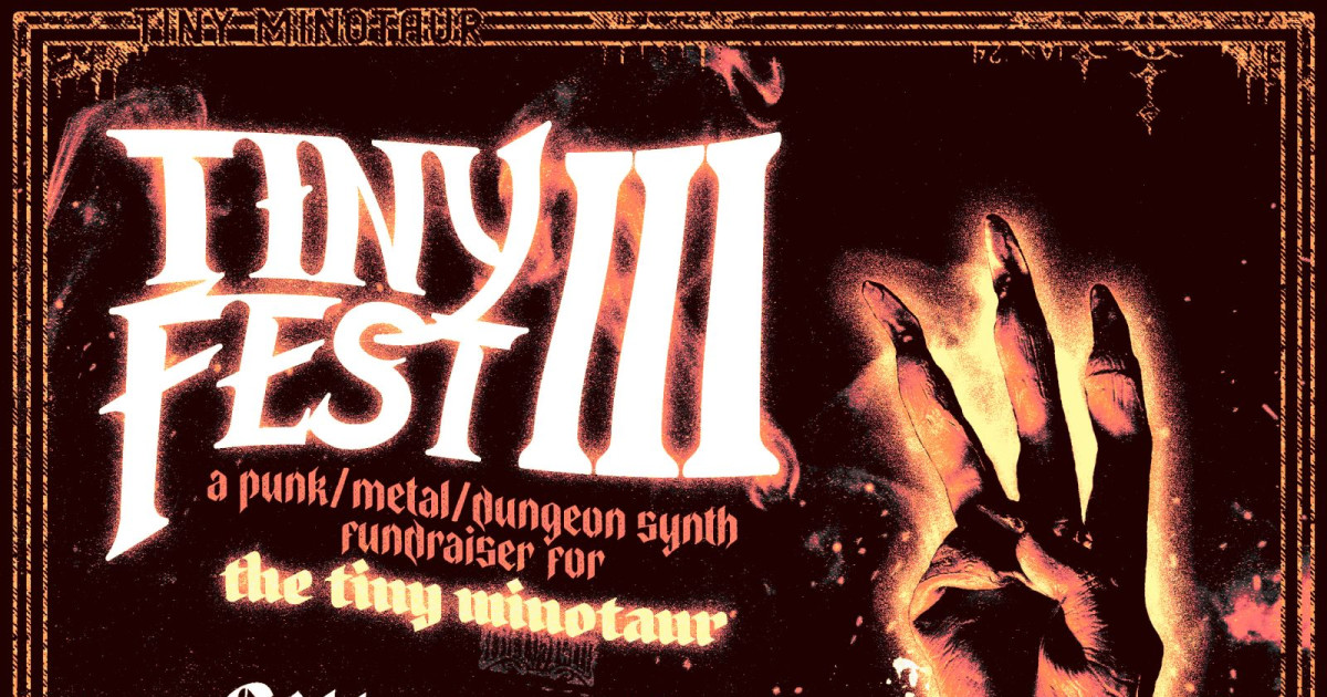 Tiny Fest 3: A Metal/Punk/Dungeon Synth Fundraiser for the Tiny
