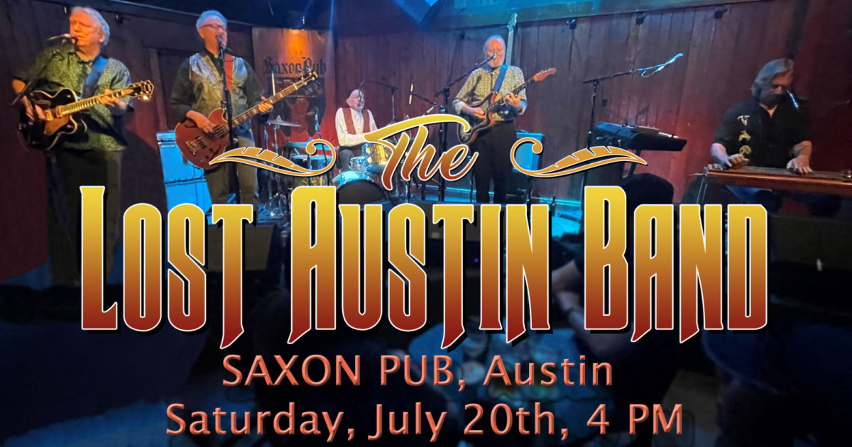 LOST AUSTIN BAND AT THE SAXON PUB, JULY 20th in Austin at The Saxon