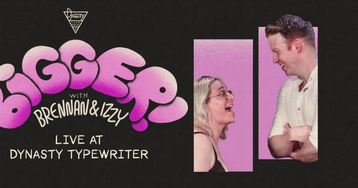BIGGER! w/ Brennan and Izzy in Los Angeles at Dynasty Typewriter