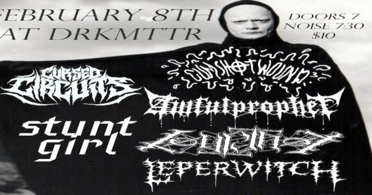 Cursed Circuits w/ Cumshot Wound, Awful Prophet, Stunt Girl,