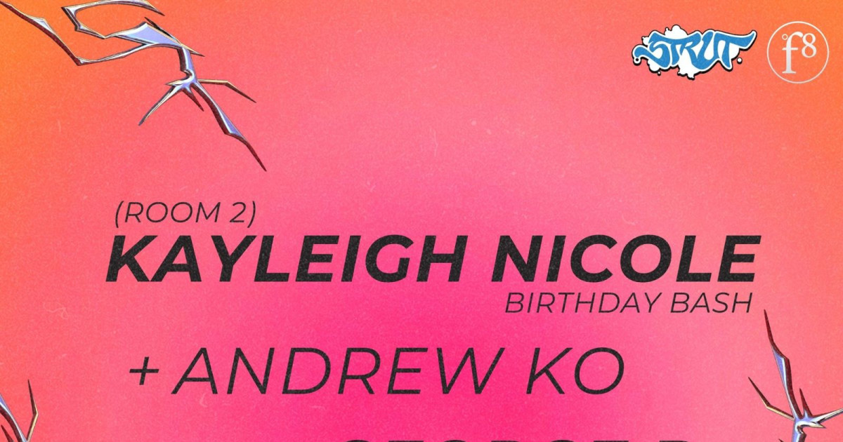 Strut SF & F8 Present Kayleigh Nicole Birthday Bash in Folsom at