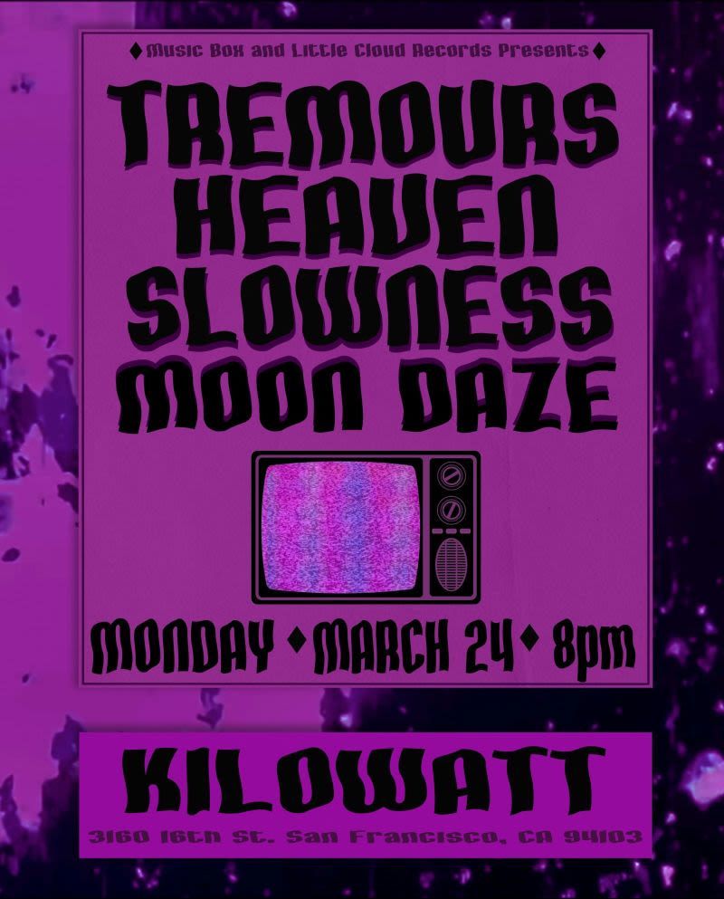 Tremours, Heaven, Slowness and Moon Daze in San Francisco at