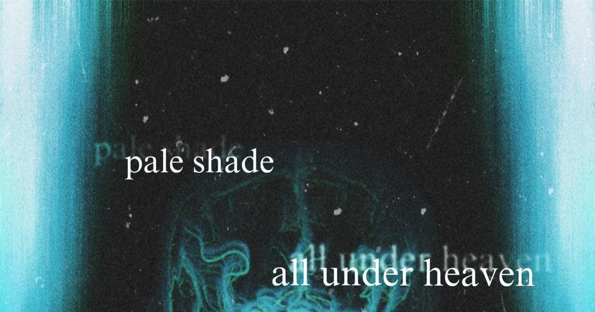 Pale Shade / all under heaven / The Dreamtoday / Slide in