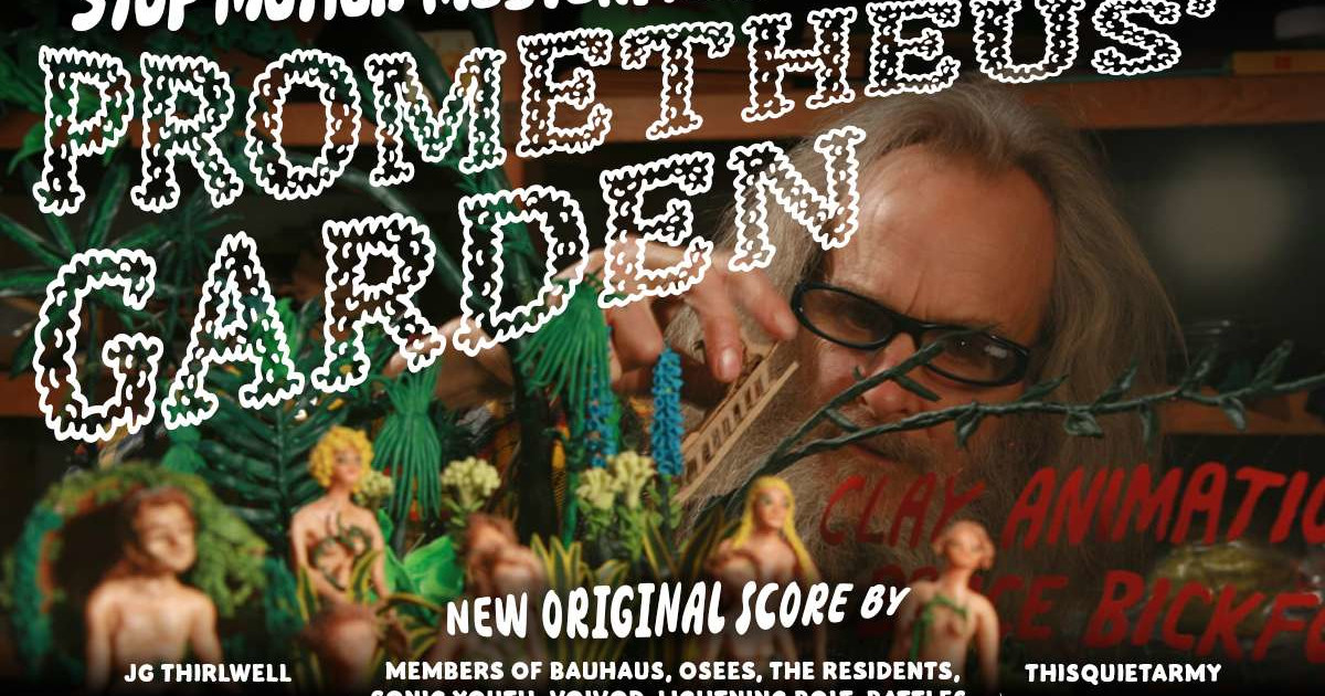 Bruce Bickford's PROMETHEUS' GARDEN screening + live sets from