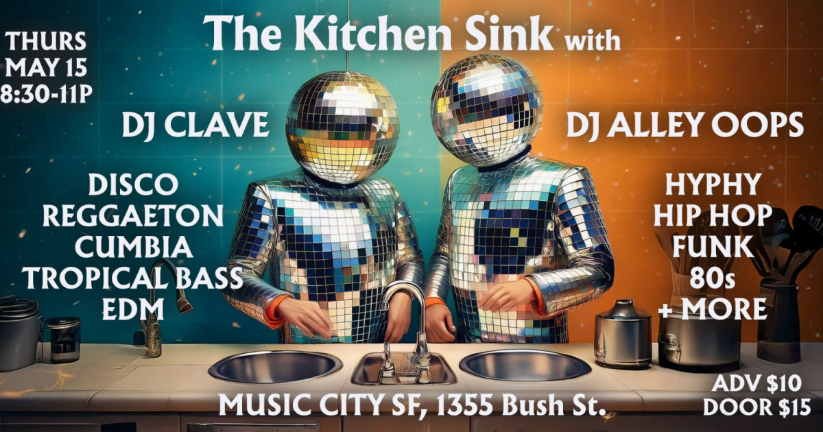 THE KITCHEN SINK WITH DJ CLAVE & DJ ALLEY OOPS in San Francisco at