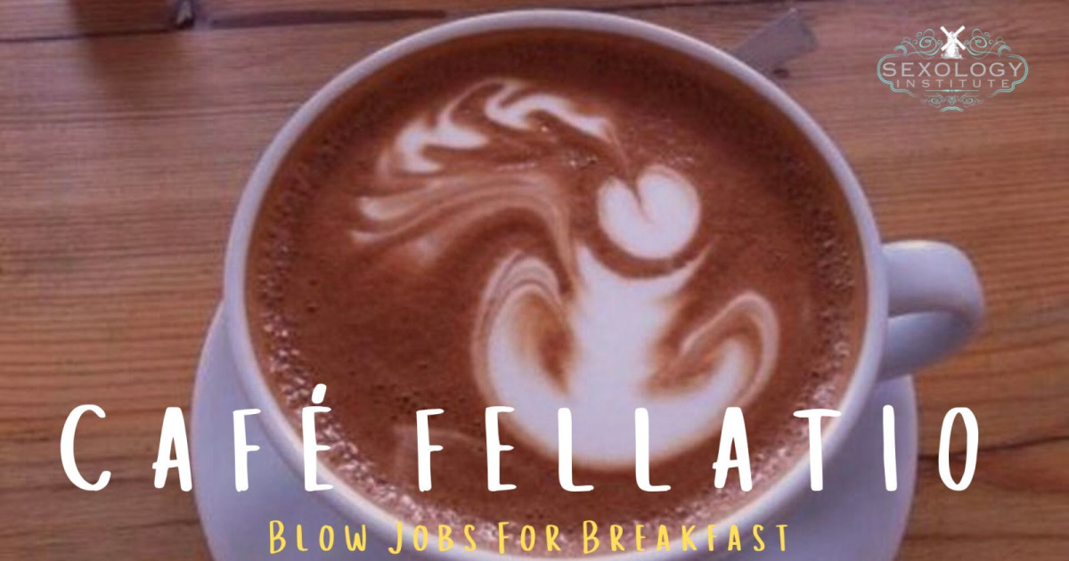 Café Fellatio: Blow Jobs for Breakfast in San Antonio at Sexology