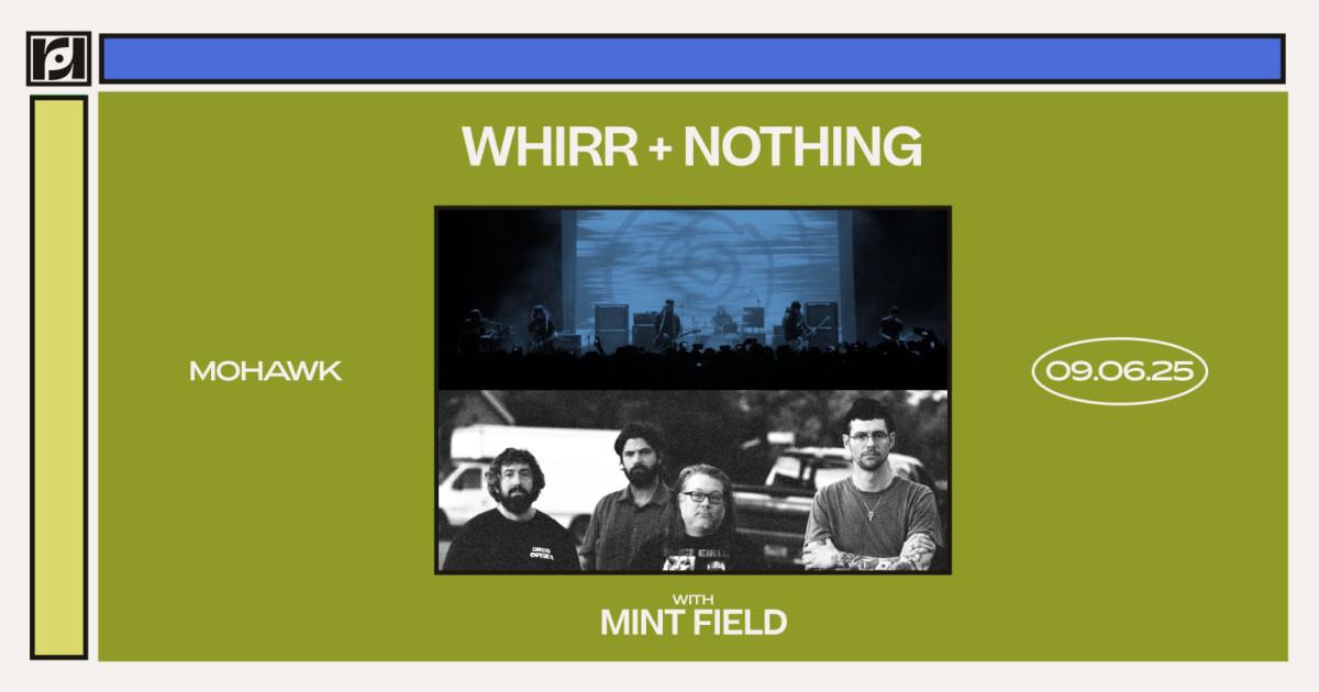 Whirr + Nothing w/ Mint Field in Austin at Mohawk Austin