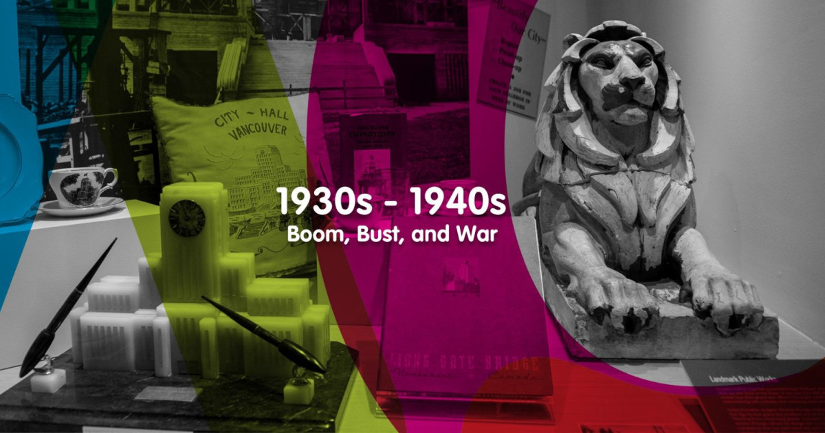 1930s - 1940s Boom, Bust, and War in Vancouver at Museum of