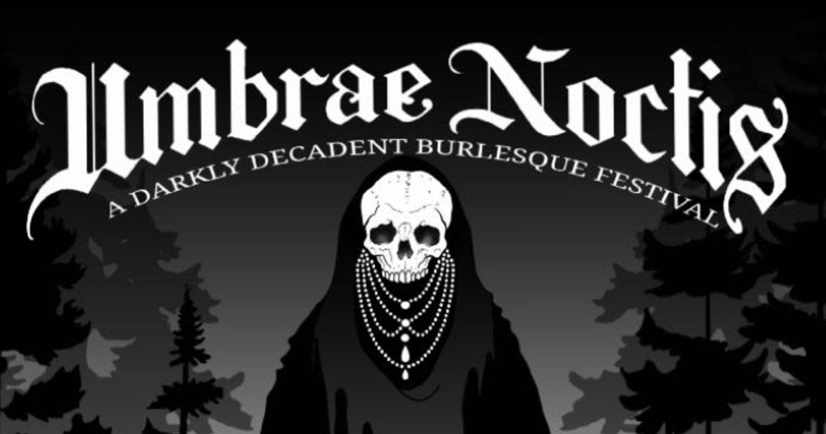 Umbrae Noctis Festival - A Darkly Decadent Burlesque & Drag Event