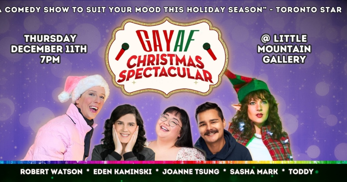 Gay AF Christmas Spectacular! in Vancouver at Little Mountain