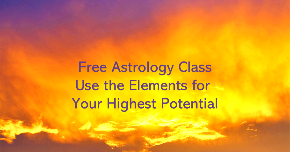 Free Astrology Class: The Astrology Elements for Your Highest