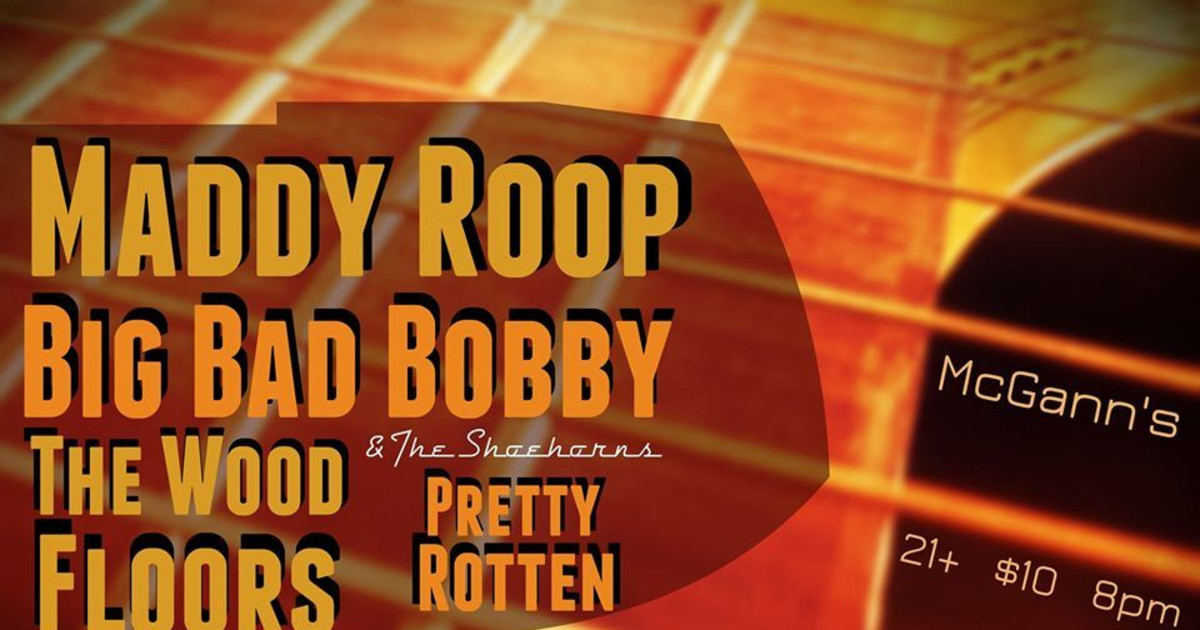 Maddy Roop, Big Bad Bobby, The Wood Floors, Pretty Rotten in