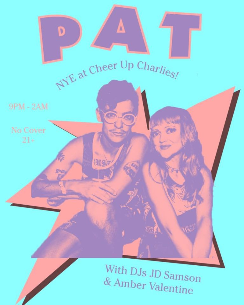 PAT! A Dance Party - NYE at Cheer Up Charlies with DJs JD Samson (Le