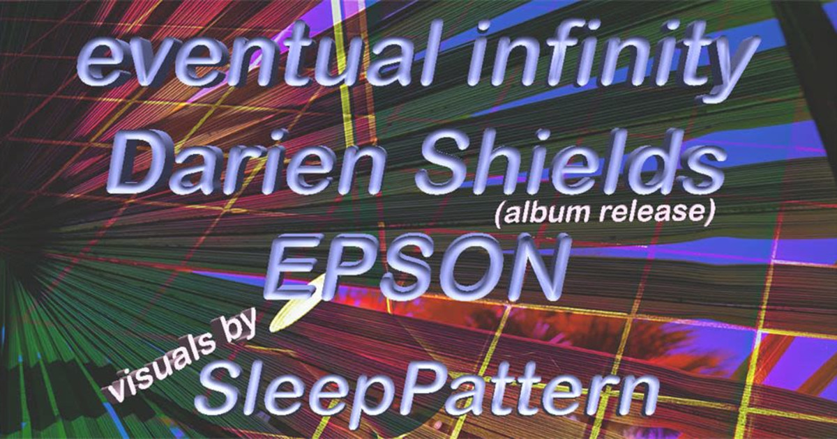 Eventual Infinity, Darien Shields, Epson, Sleeppattern in
