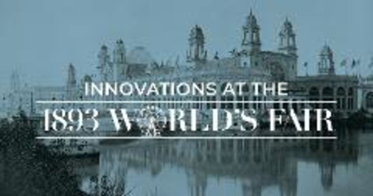 Innovations at the 1893 World's Fair in CHICAGO at