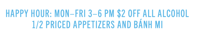 Happy Hour 3-6pm: $2 off All Alcohol, 1/2 Priced Appetizers and