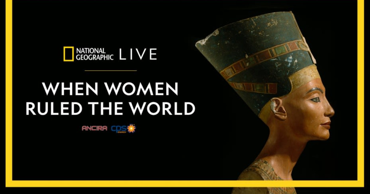 When Women Ruled The World - National Geographic Live! in San