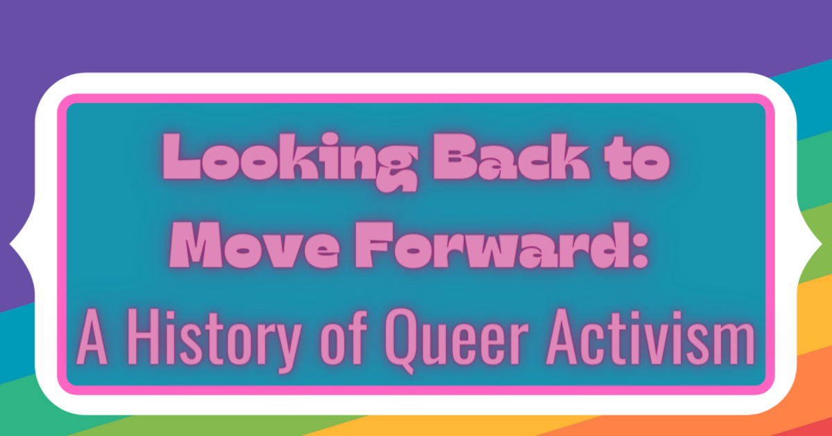 Looking Back to Move Forward: A Brief History of Queer Activism in
