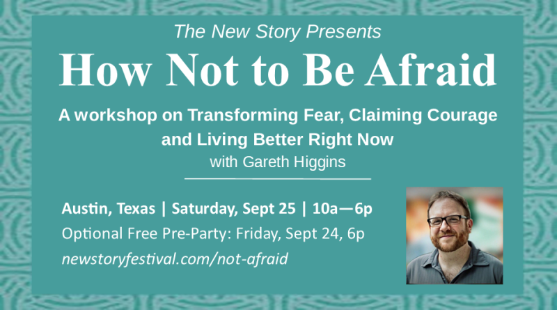 How Not to Be Afraid Workshop with Gareth Higgins in Austin at